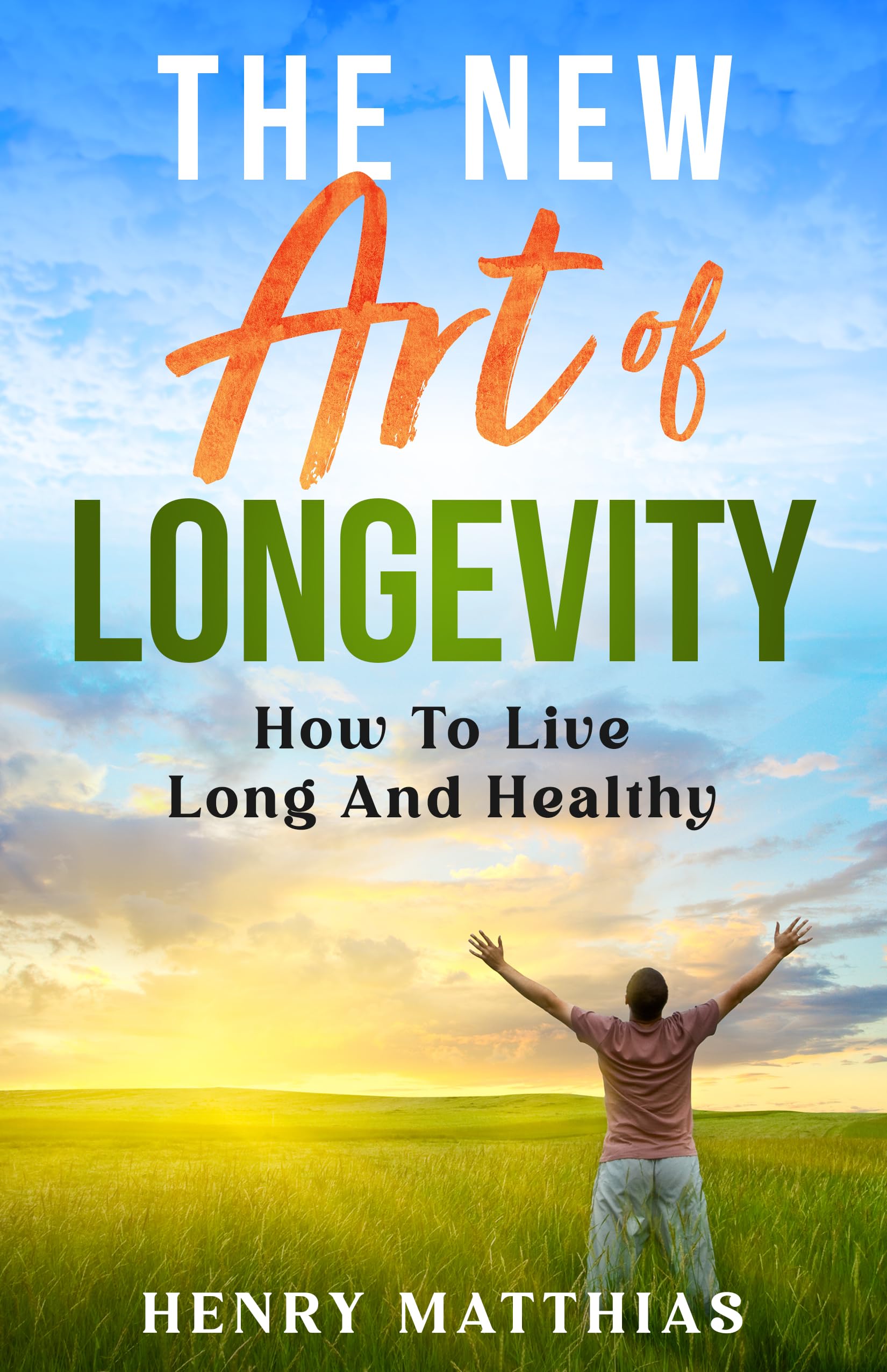THE NEW ART OF LONGEVITY: How To Live Long And Healthy by Henry ...