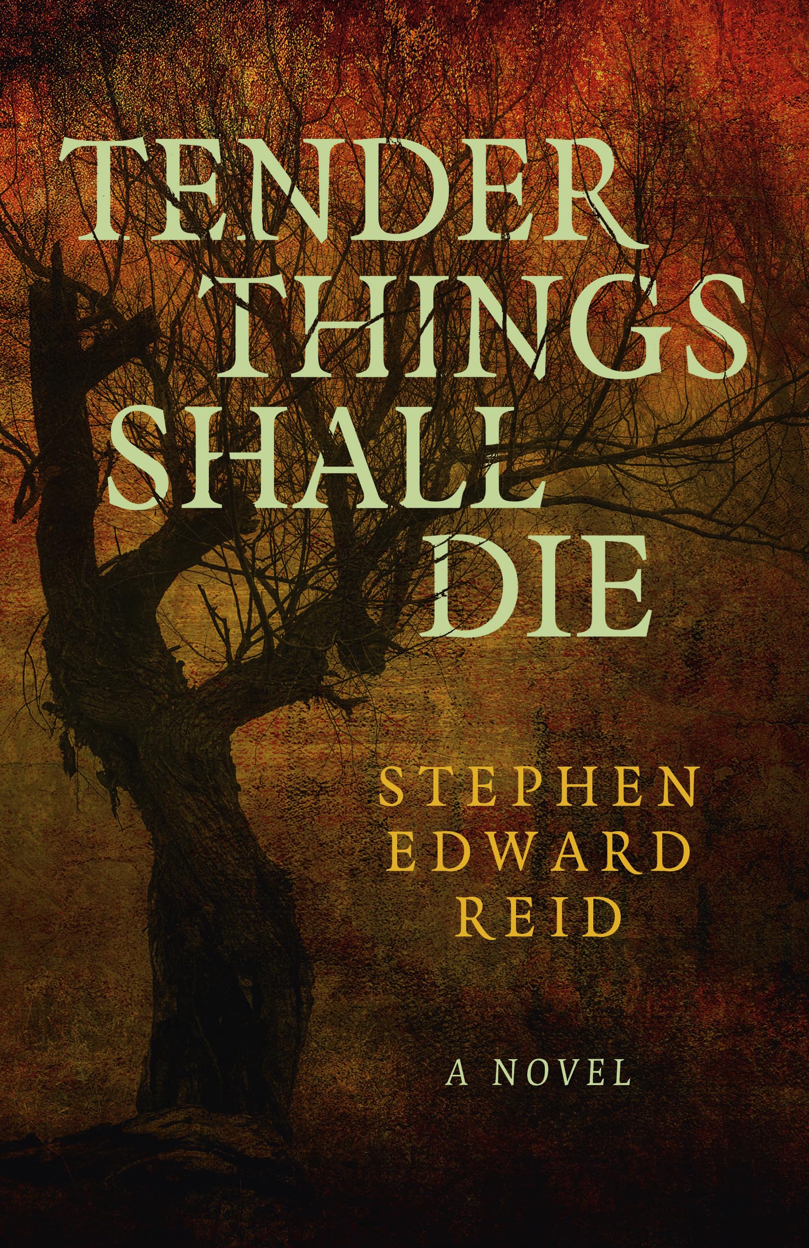 Tender Things Shall Die: A Novel by Stephen Edward Reid | Goodreads