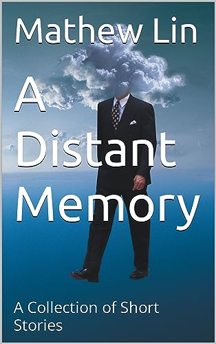 A Distant Memory: A Collection of Short Stories by Mathew Lin | Goodreads