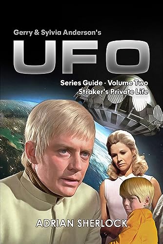 Gerry and Sylvia Anderson's UFO. Series Guide, Volume Two: Straker's Private Life by Adrian ...