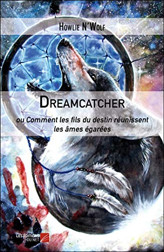 Dreamcatcher: ou Comment les fils du destin réunissent les âmes égarées ...