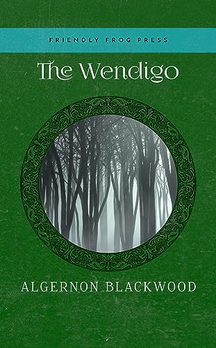 The Wendigo [Annotated Edition] by Algernon Blackwood | Goodreads