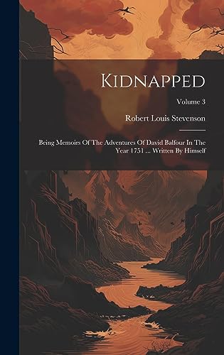 Kidnapped: Being Memoirs Of The Adventures Of David Balfour In The Year ...