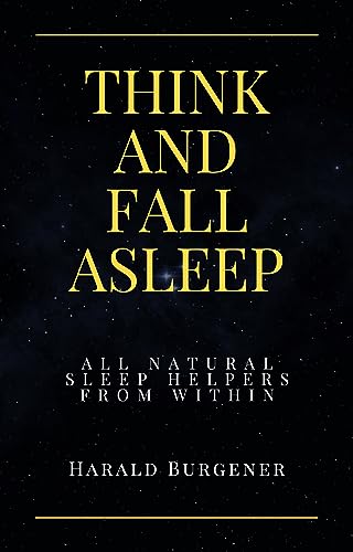 Think And Fall Asleep: All Natural Sleep Helpers From Within by Harald ...