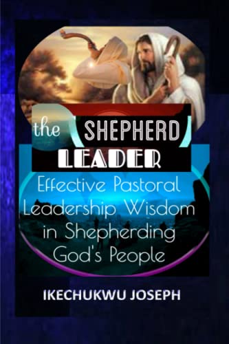 The Shepherd Leader: Effective Pastoral Leadership Wisdom in ...