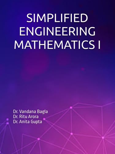 SIMPLIFIED ENGINEERING MATHEMATICS - I: Dr. Vandana Bagla Dr. Ritu ...