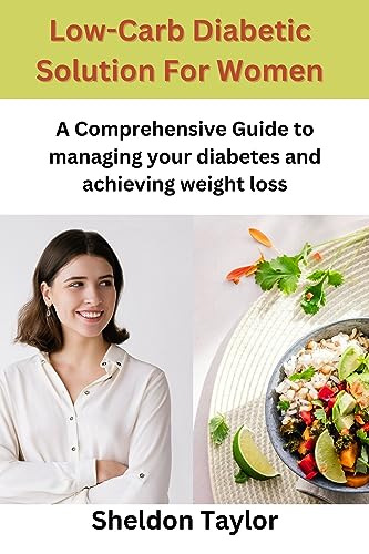 Low-Carb Diabetic Solution For Women: A Comprehensive Guide to managing ...