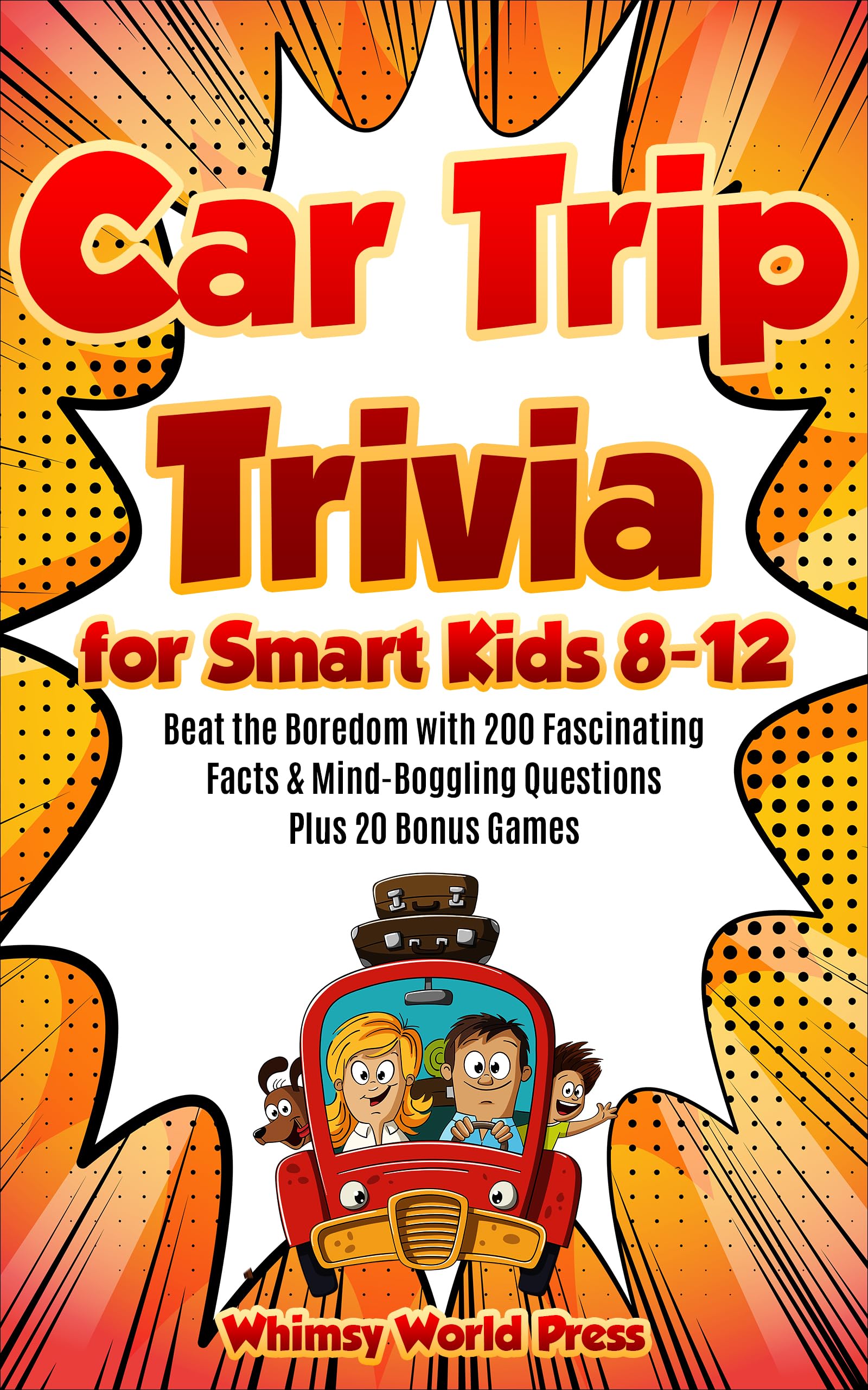 Car Trip Trivia for Smart Kids 8-12: Beat the Boredom with 200 ...