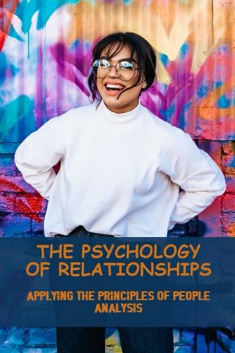 The Psychology Of Relationships: Applying The Principles Of People ...