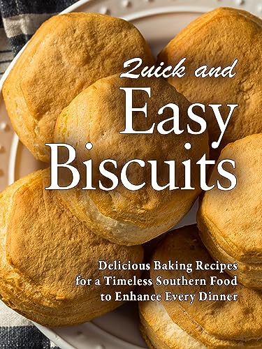 Quick and Easy Biscuits: Delicious Baking Recipes for a Timeless ...