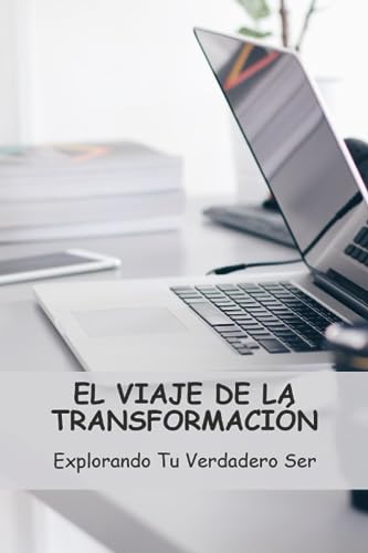 El Viaje De La Transformación: Explorando Tu Verdadero Ser by Marjory ...