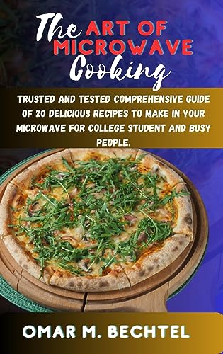 The Art of Microwave Cooking: Trusted And Tested Comprehensive guide of ...