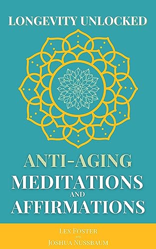 Longevity Unlocked: Anti-aging Meditations and Affirmations by Lex ...