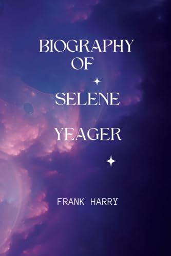 Biography of Selene Yeager: Unleashing the Champion Within: The ...