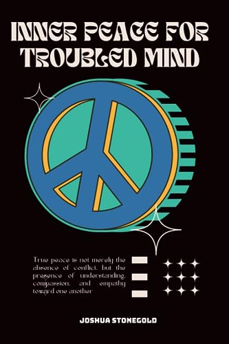 Inner peace for troubled mind: Embrace Tranquility Within: A Guide to ...