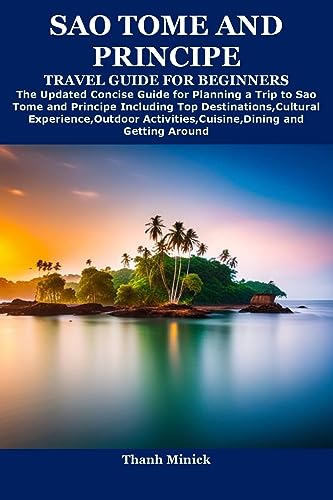SAO TOME AND PRINCIPE TRAVEL GUIDE FOR BEGINNERS: The Updated Concise ...