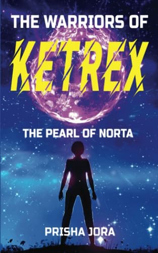 THE WARRIORS OF KETREX: THE PEARL OF NORTA by Prisha Jora | Goodreads