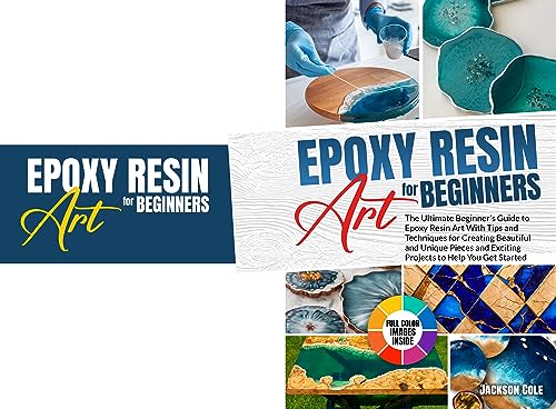 EPOXY RESIN ART FOR BEGINNERS: The Ultimate Beginner's Guide to Epoxy ...