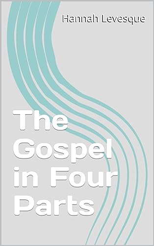 The Gospel in Four Parts by Hannah Levesque | Goodreads