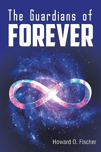 The Guardians of Forever by Howard O Fischer | Goodreads