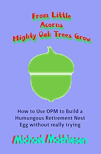 From Little Acorns Mighty Oak Trees Grow: How to use OPM to Build a ...