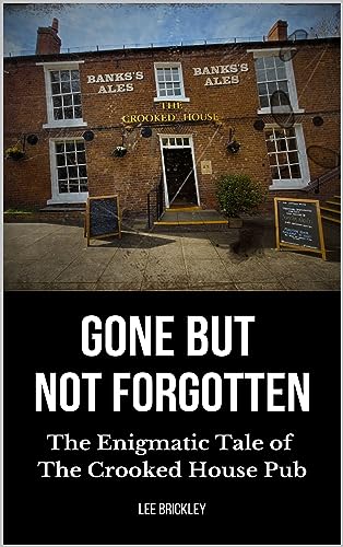 Gone But Not Forgotten: The Enigmatic Tale of The Crooked House Pub ...
