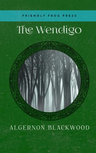 The Wendigo [Annotated Edition] by Algernon Blackwood | Goodreads