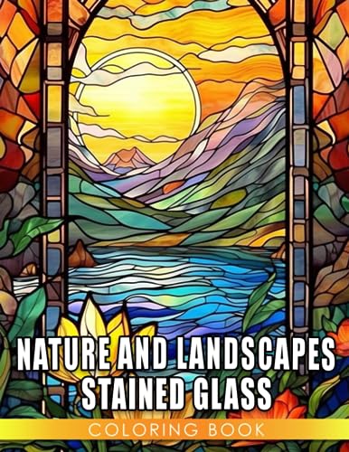 Nature And Landscapes Stained Glass Coloring Book: Incredible Scenery ...