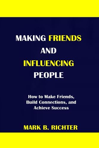 MAKING FRIENDS AND INFLUENCING PEOPLE: How to Make Friends, Build ...