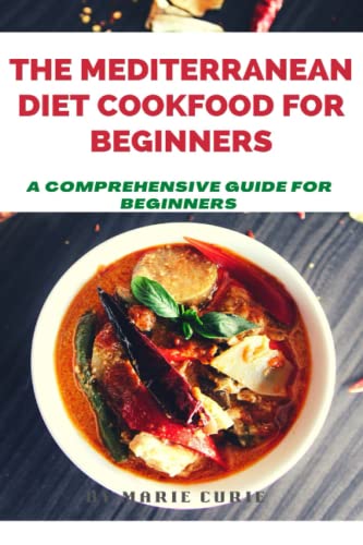 THE MEDITERRANEAN DIET COOKBOOK FOR BEGINNERS: A Comprehensive Guide ...