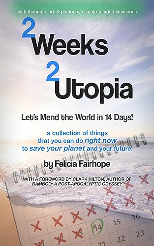 2 Weeks 2 Utopia: Let's Mend the World in 14 Days! by Felicia Fairhope ...