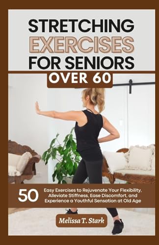 STRETCHING EXERCISES FOR SENIORS OVER 60: 50 Easy Exercises to ...