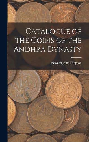 Catalogue of the Coins of the Andhra Dynasty by Edward James Rapson ...