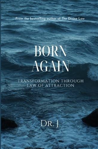 Born Again: Transformation Through Law of Attraction by DR. J | Goodreads