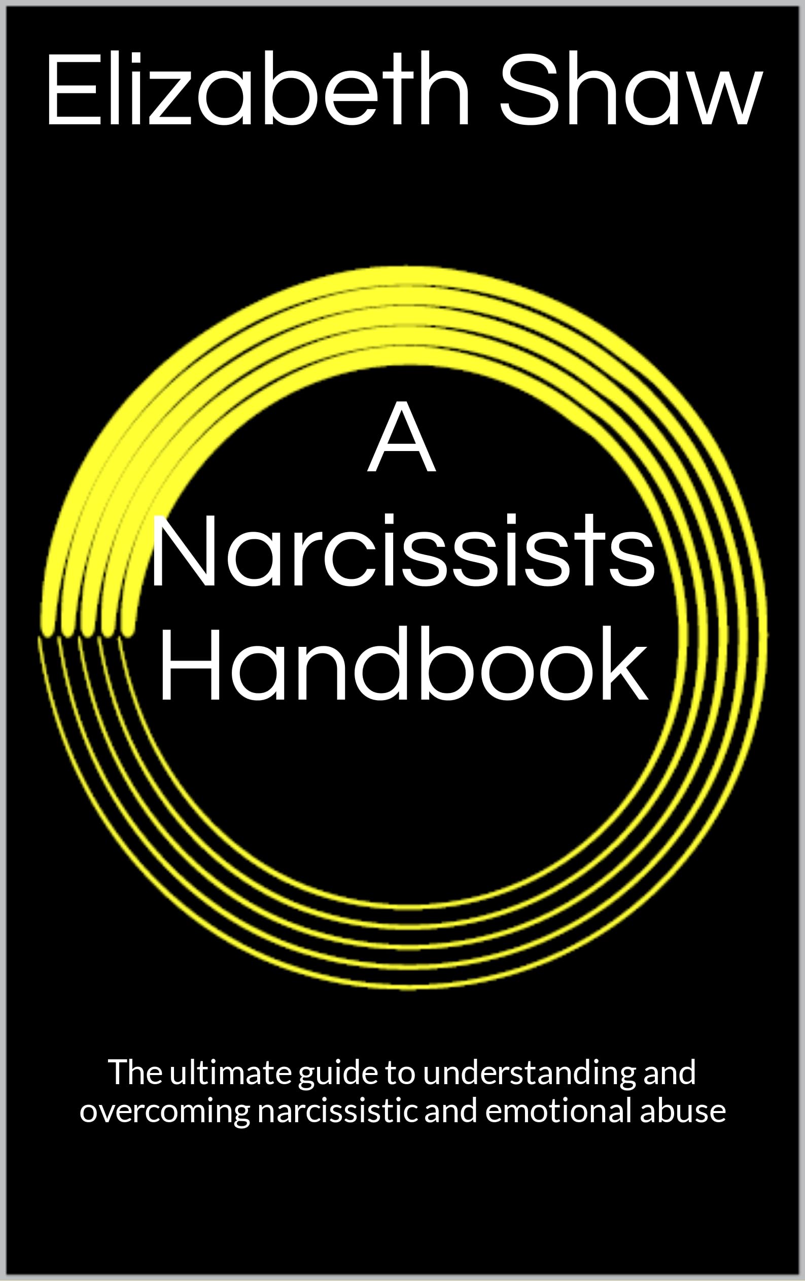 A Narcissists Handbook: The ultimate guide to understanding and overcoming narcissistic and ...