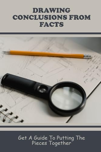 Drawing Conclusions From Facts: Get A Guide To Putting The Pieces ...