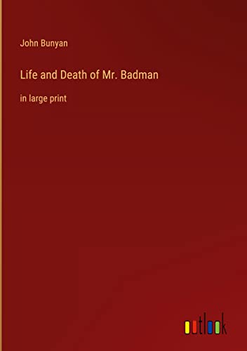 Life and Death of Mr. Badman: in large print by John Bunyan | Goodreads