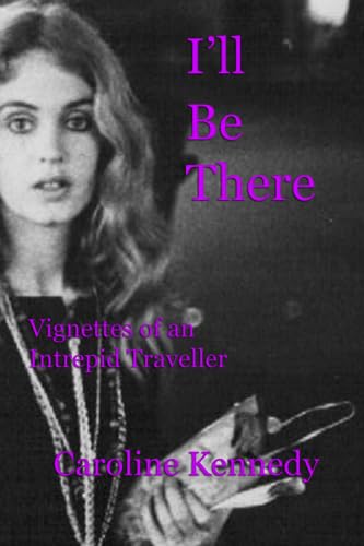 I'LL BE THERE: Vignettes of an Inveterate Traveller by Kennedy | Goodreads