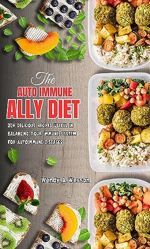 The Auto Immune Ally Diet : 20+ Delicious Recipes Useful in Balancing Your Immune System for ...