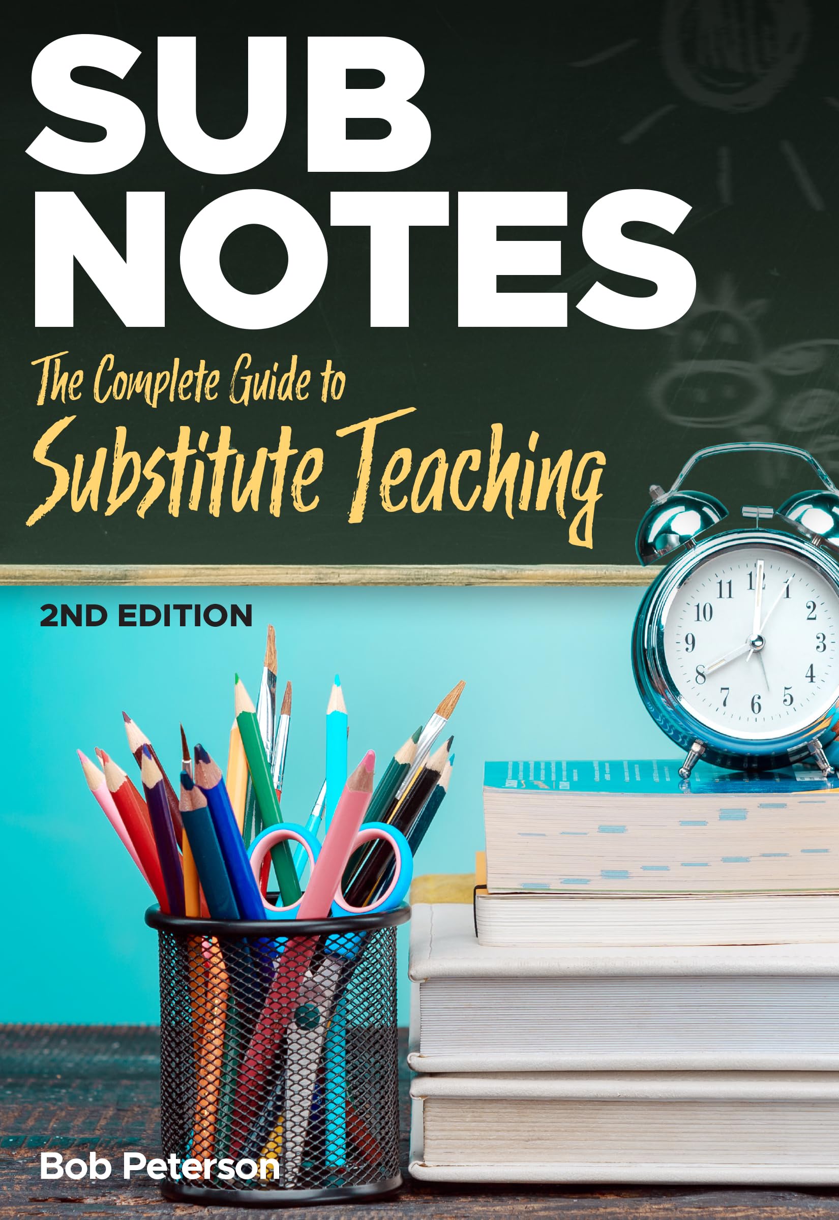 Sub Notes: The Complete Guide to Substitute Teaching by Bob Peterson ...