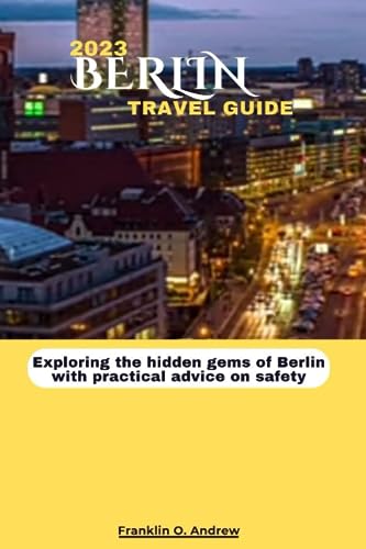2023 BERLIN TRAVEL GUIDE: Exploring the hidden gems of Berlin with ...