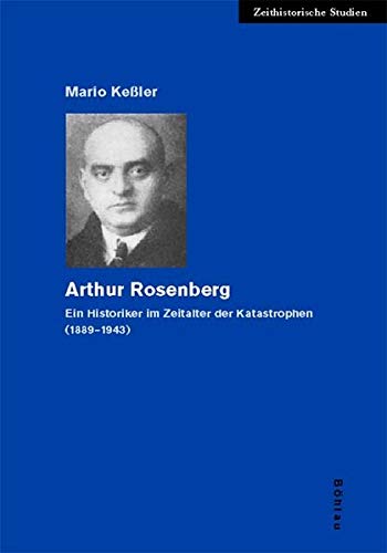 Arthur Rosenberg. Ein Historiker im Zeitalter der Katastrophen (1889 ...