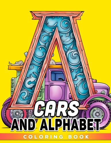 Cars and Alphabet Coloring Book: Teach Toddlers ABC's with Car-Related ...