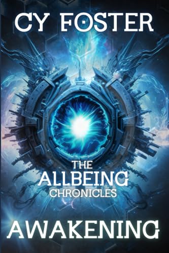 THE ALLBEING CHRONICLES: AWAKENING by Cy Foster | Goodreads