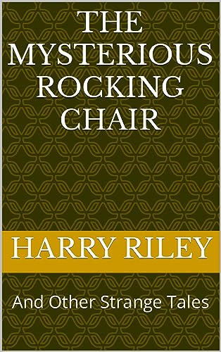 The Mysterious Rocking Chair : And Other Strange Tales by Harry Riley ...