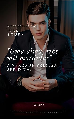 "Uma Alma, Três Mil Mordidas": A Verdade Precisa Ser Dita (Almas Renascidas Livro 1) by Ivan ...