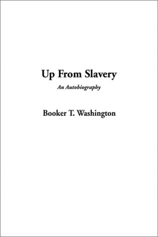 Up from Slavery: An Autobiography by Booker T. Washington | Goodreads