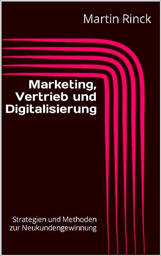 Marketing, Vertrieb und Digitalisierung: Strategien und Methoden zur ...