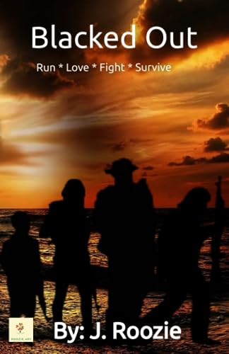 Blacked Out: Run * Love * Fight * Survive by Joey Roozie | Goodreads