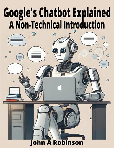 Google's Chatbot Explained: A Non-Technical Introduction by John A ...